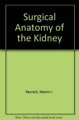 Amazon | Surgical Anatomy of the Kidney | Resnick, Martin I., Parker ...
