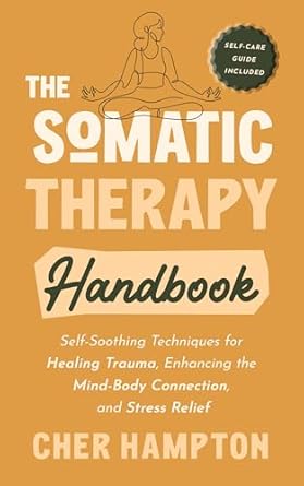 Amazon.com: The Somatic Therapy Handbook: Self-Soothing Techniques for ...