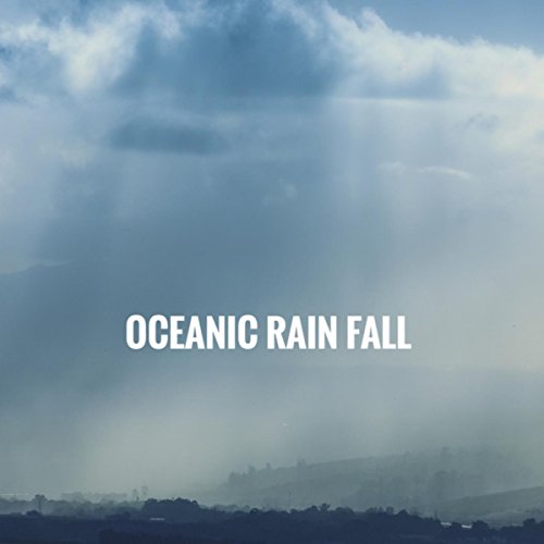 Play Oceanic Rain Fall by Rain, Ocean Sounds & Rainfall on Amazon Music
