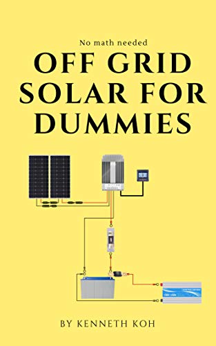 Off Grid Solar For Dummies: No Math Needed eBook : Koh, Kenneth: Amazon ...