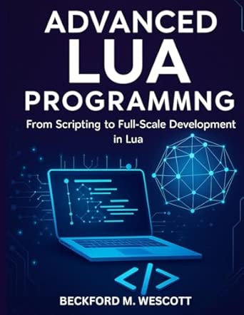 ADVANCED LUA PROGRAMMING: From Scripting to Full-Scale Development in ...