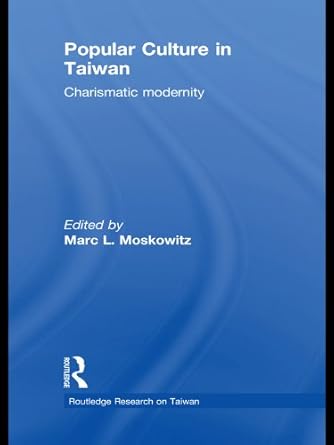 Popular Culture in Taiwan: Charismatic Modernity (Routledge Research on ...