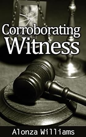 Corroborating Witness: Williams, Mr. Alonza E.: 9781466470965: Amazon ...