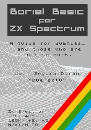 Boriel Basic for ZX Spectrum: A guide for dummies…and those who are not ...