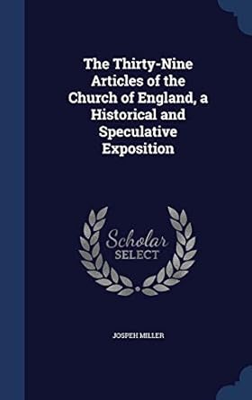 The Thirty-Nine Articles of the Church of England, a Historical and ...