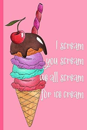I Scream, You Scream, We All Scream for Ice Cream : College Ruled ...
