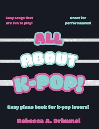 All About K-Pop!: Easy piano book for K-pop lovers! : Drimmel, Rebecca ...