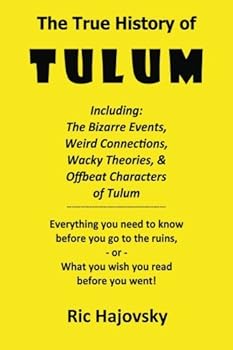 The True History of Tulum: Including:... book by Ric Hajovsky