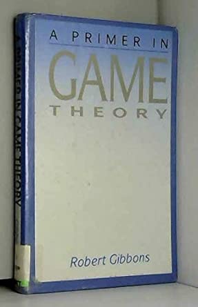 A Primer in Game Theory: Robert Gibbons: 9780745011608: Amazon.com: Books