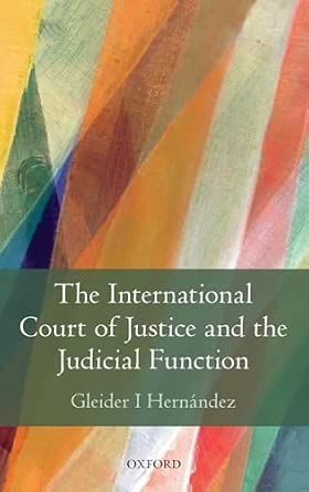 The International Court of Justice and the Judicial Function: Hernandez ...