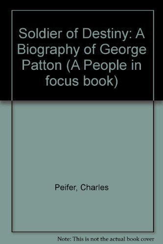 Soldier of Destiny: A Biography of George Patton (People in Focus ...