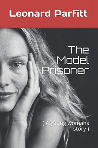 The Model Prisoner: ( A young womans story ): Parfitt, Leonard, Parfitt ...