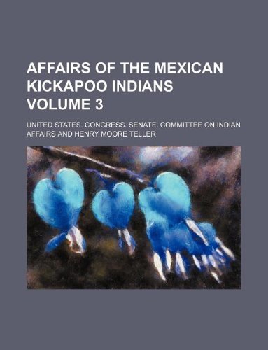 Affairs of the Mexican Kickapoo Indians Volume 3 : Amazon.in: Books