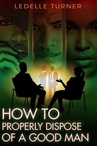 How To Properly Dispose of A Good Man (HTPDAGM): Turner, Ledelle ...