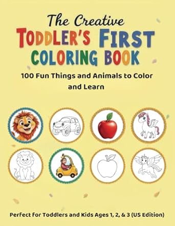 The Creative Toddler’s First Coloring Book: 100 Fun Things and Animals ...