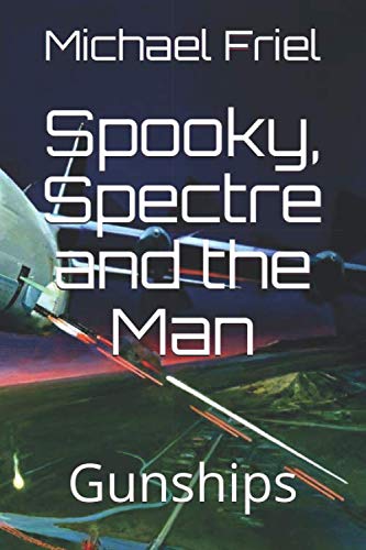 Spooky, Spectre and the Man: Gunships: Friel, Michael: 9798655138001 ...
