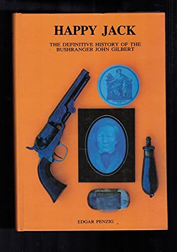 Happy Jack: The Definitive Story of the the Bushranger John Gilbert ...