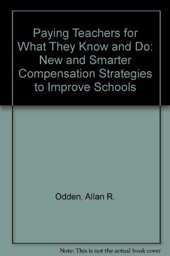 Paying Teachers for What They Know and Do: New and Smarter Compensation ...