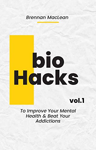 Bio Hacks: Improving Your Mental Health & Beating Your Addictions ...