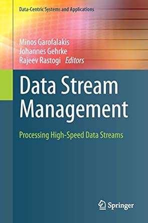 Data Stream Management: Processing High-Speed Data Streams (Data-Centric Systems and ...