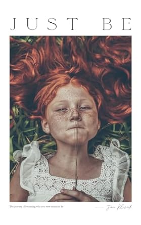 Just Be: The Journey of Becoming Who You Were Meant to Be eBook ...