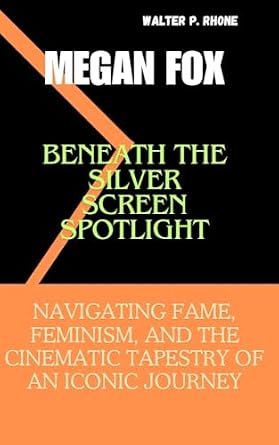 Amazon.com: MEGAN FOX: BENEATH THE SILVER SCREEN SPOTLIGHT: Navigating ...
