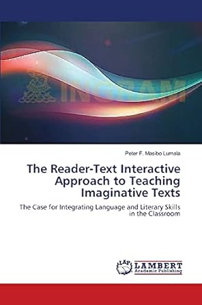 The Reader-Text Interactive Approach to Teaching Imaginative Texts: The ...