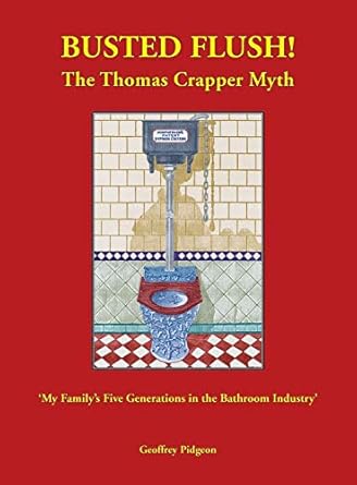 Busted Flush! the Thomas Crapper Myth 'my Family's Five Generations in ...