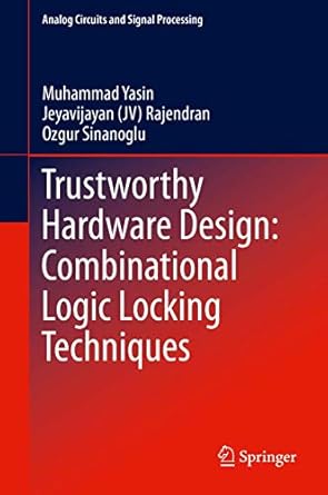 Trustworthy Hardware Design: Combinational Logic Locking Techniques (Analog Circuits and Signal ...