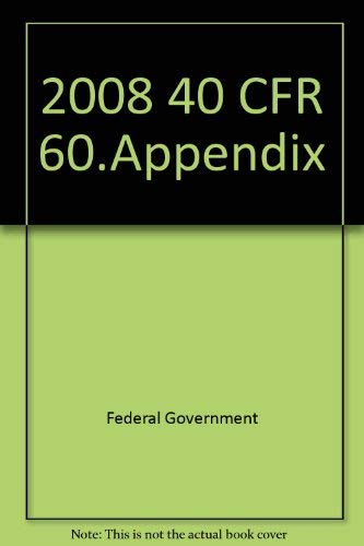 2008 40 CFR 60.Appendix, LARGE PRINT VERSION (2008 Title 40 ...