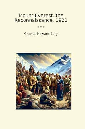 Mount Everest, the Reconnaissance, 1921 (Classic Books): Charles Howard ...