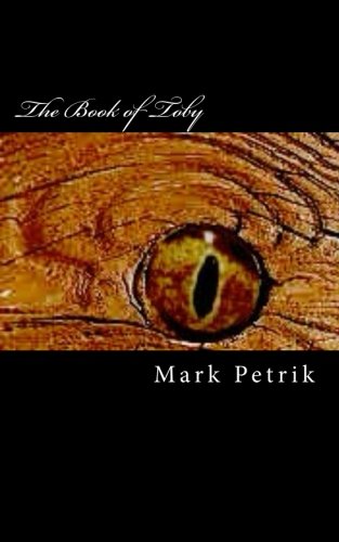 The Book of Toby: Petrik, Mark: 9781478357070: Amazon.com: Books