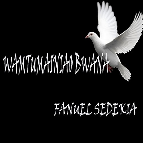 Play Wamtumainio Bwana by Fanuel Sedekia on Amazon Music