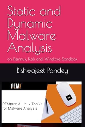 Static and Dynamic Malware Analysis: on Remnux, Kali and Windows Sandbox: Pandey, Bishwajeet ...