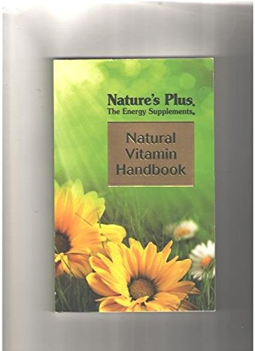 Natural Vitamin Handbook (Nature's Plus, The Energy Supplements): Books ...
