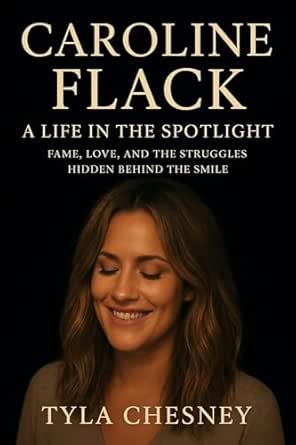 CAROLINE FLACK: A Life in the Spotlight: Fame, Love, and the Struggles Hidden Behind the Smile ...
