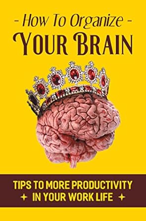 Amazon.com: How To Organize Your Brain: Tips To More Productivity In ...