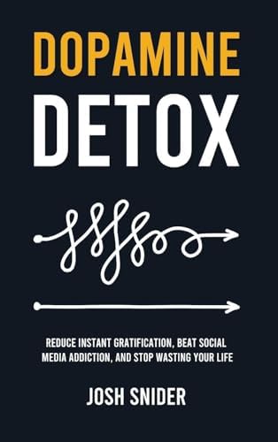 Dopamine Detox: Reduce Instant Gratification, Beat Social Media ...