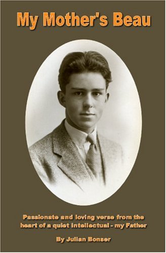 My Mother's Beau: Passionate and Loving Verse from the Heart of a Quiet ...