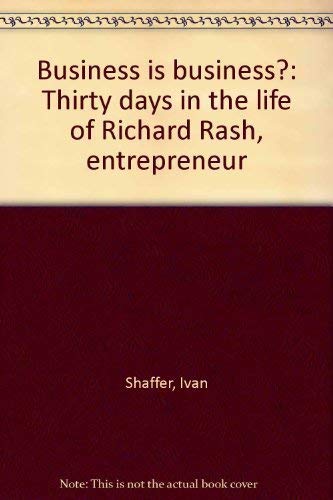 Business is business?: Thirty days in the life of Richard Rash ...