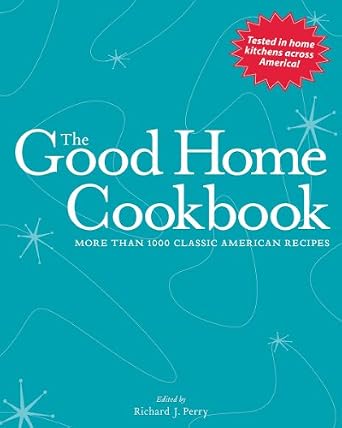 Amazon.com: The Good Home Cookbook: More Than 1000 Classic American ...