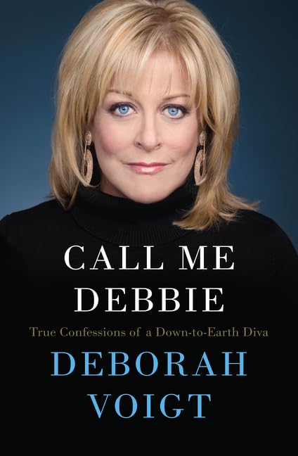 Call Me Debbie: True Confessions of a Down-to-Earth Diva: Voigt ...