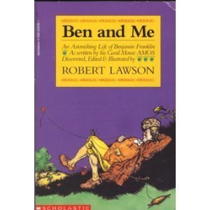 Ben and Me: An Astonishing Life of Benjamin Franklin As Written by His ...
