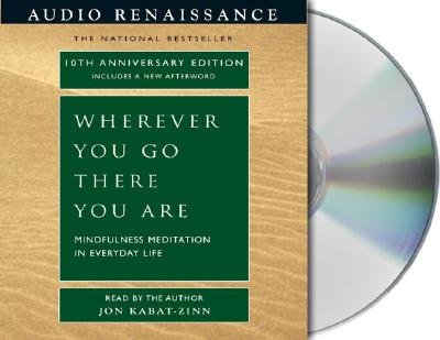 Wherever You Go, There You Are: Mindfulness Meditation in Everyday Life ...