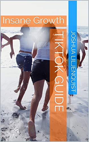 TikTok Guide: Insane Growth - Kindle edition by Liljenquist, Joshua ...