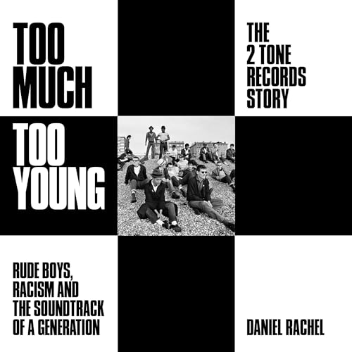 Too Much too Young: The 2 Tone Records Story: Rude Boys, Racism and the ...