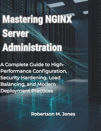 Buy Mastering NGINX Server Administration: A Complete Guide to High-Performance Configuration ...
