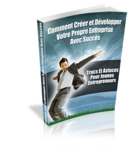 Comment créer et développer votre propre entreprise avec succès eBook ...