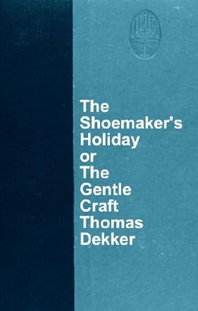 The Shoemaker’s Holiday or The Gentle Craft - Kindle edition by Dekker ...