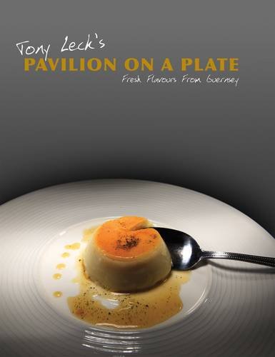 Tony Leck's Pavilion on a Plate: Fresh Flavours from Guernsey: Leck ...